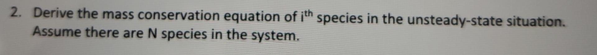 Solved 2. Derive the mass conservation equation of ith | Chegg.com