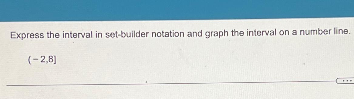 Solved Express the interval in set-builder notation and | Chegg.com
