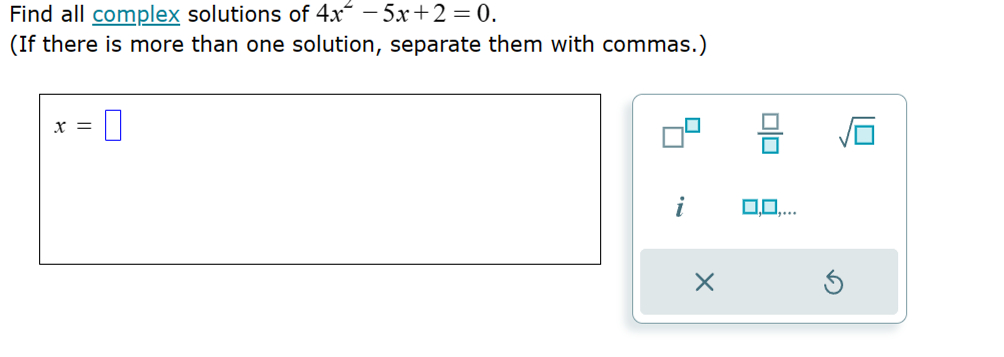 Solved Find all complex solutions of 4x2-5x+2=0.(If there is | Chegg.com