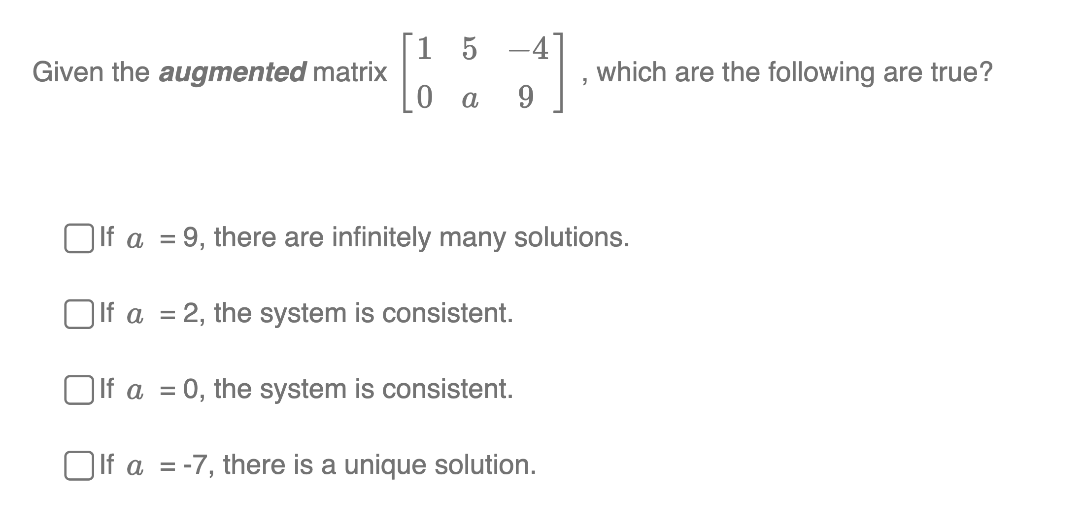 [Solved]: Given the augmented matrix [[1,5,-4],[0,a,9]], whi