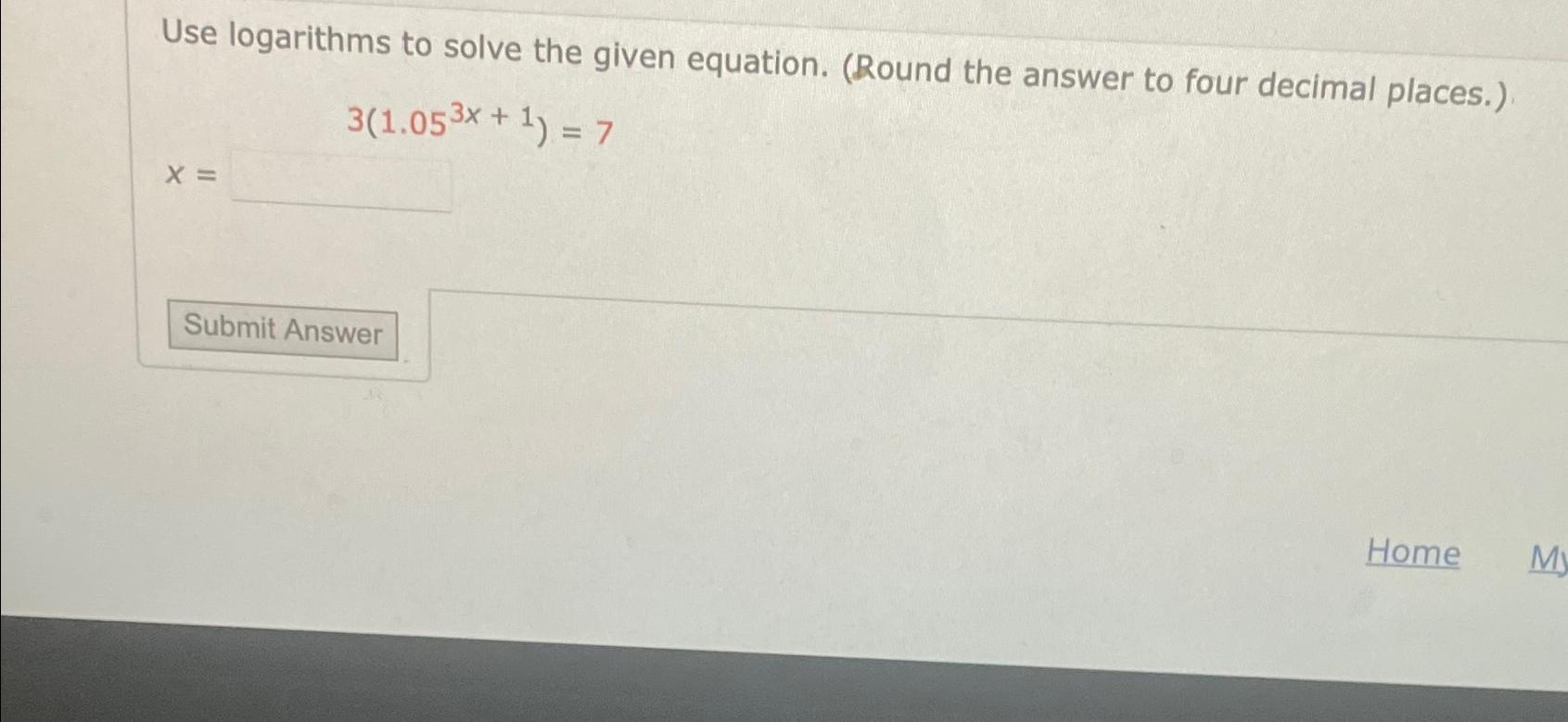 Solved Use logarithms to solve the given equation. (Round | Chegg.com