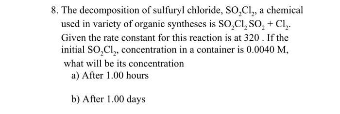 8. The decomposition of sulfuryl chloride, SO2Cl2, a | Chegg.com
