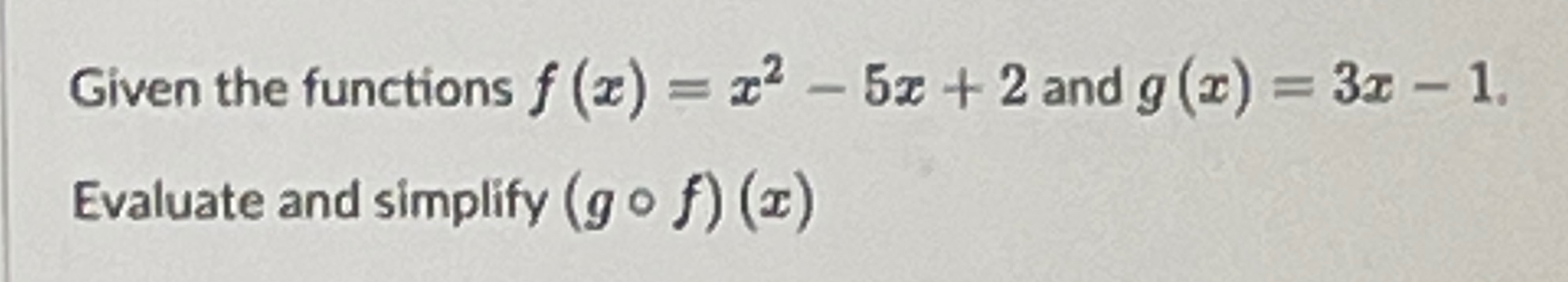 Solved Given the functions f(x)=x2-5x+2 ﻿and | Chegg.com