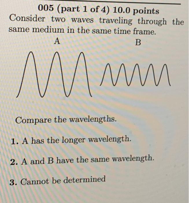 Solved 005 (part 1 of 4) 10.0 points Consider two waves | Chegg.com
