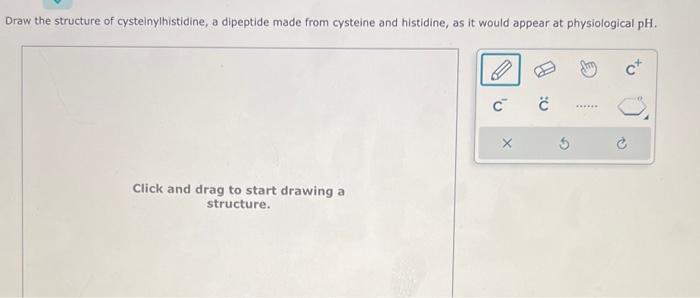 Solved Draw the structure of cysteinylhistidine, a dipeptide | Chegg.com