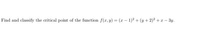 Solved Find and classify the critical point of the function | Chegg.com