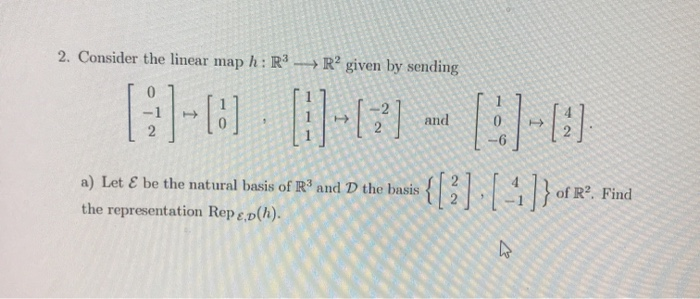 Solved 2. Consider the linear map h: R3-R2 given by sending | Chegg.com