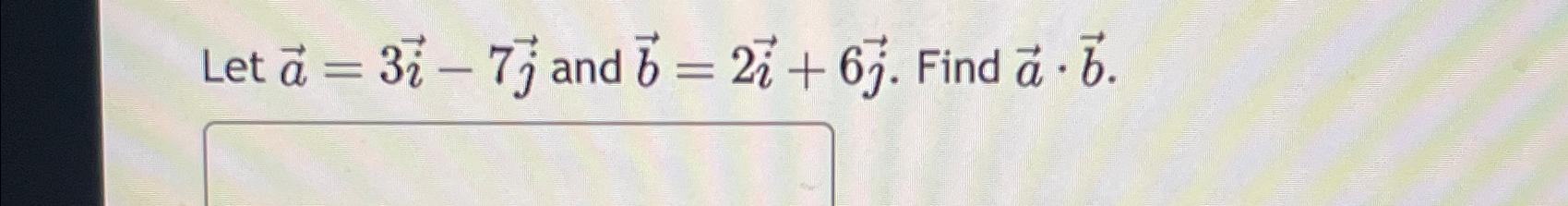 Solved Let vec(a)=3vec(i)-7vec(j) ﻿and | Chegg.com
