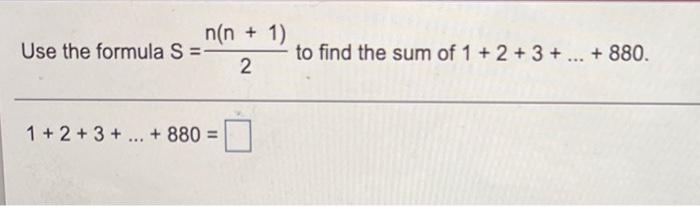 Solved n(n + 1) Use the formula S = to find the sum of 1 + 2 | Chegg.com