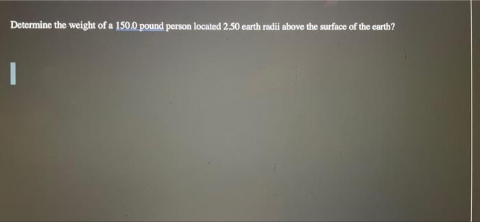 Solved Determine the weight of a 150.0 pound person located | Chegg.com