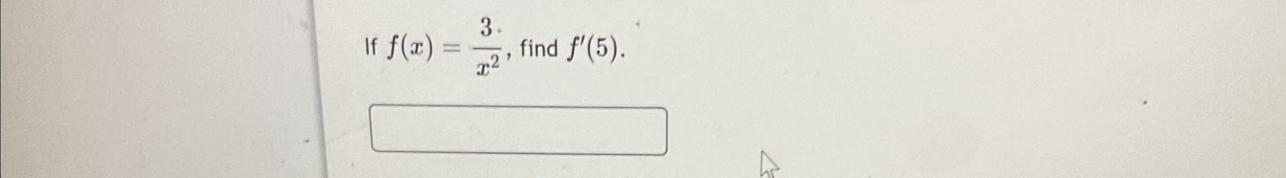 Solved If f(x)=3x2, ﻿find f'(5) | Chegg.com
