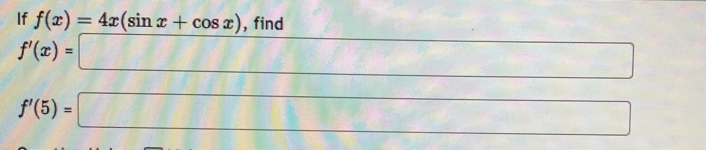 Solved If f(x)=4x(sinx+cosx), ﻿findf'(x)=f'(5)= | Chegg.com