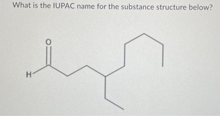 Solved What is the IUPAC name for the substance structure | Chegg.com
