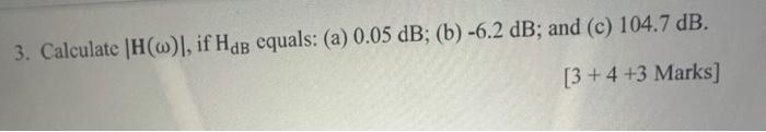 Solved 3. Calculate ∣H(ω)∣, if HdB equals: (a) 0.05 dB; (b) | Chegg.com