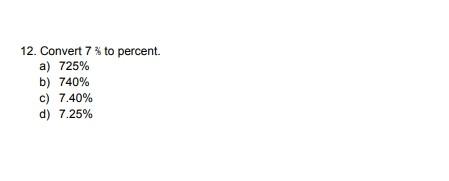 Solved 12. Convert 7% to percent. a) 725% b) 740% c) 7.40% | Chegg.com