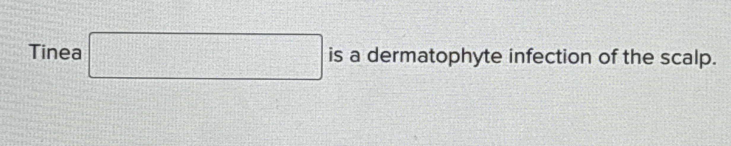 Solved Tinea ﻿is a dermatophyte infection of the scalp. | Chegg.com