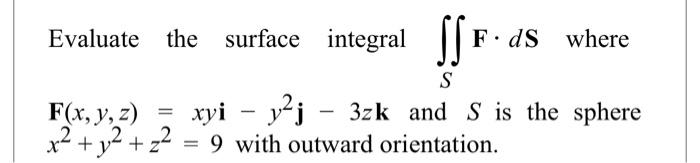 Solved Evaluate the surface integral ∬SF⋅dS where | Chegg.com