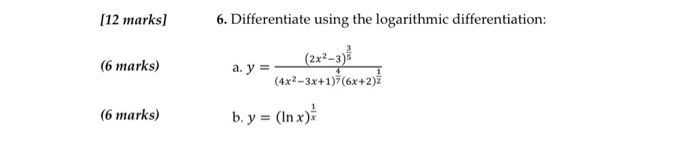 Solved [12 marks] 6. Differentiate using the logarithmic | Chegg.com