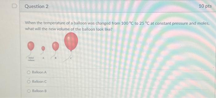 Solved D Question 2 When the temperature of a balloon was | Chegg.com