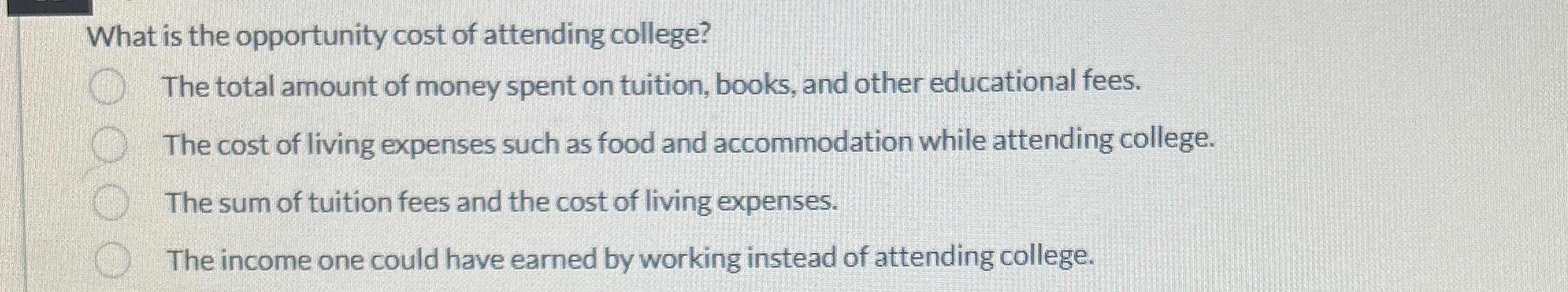 Solved What is the opportunity cost of attending college?The | Chegg.com