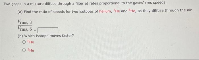 Solved Two gases in a mixture diffuse through a filter at | Chegg.com
