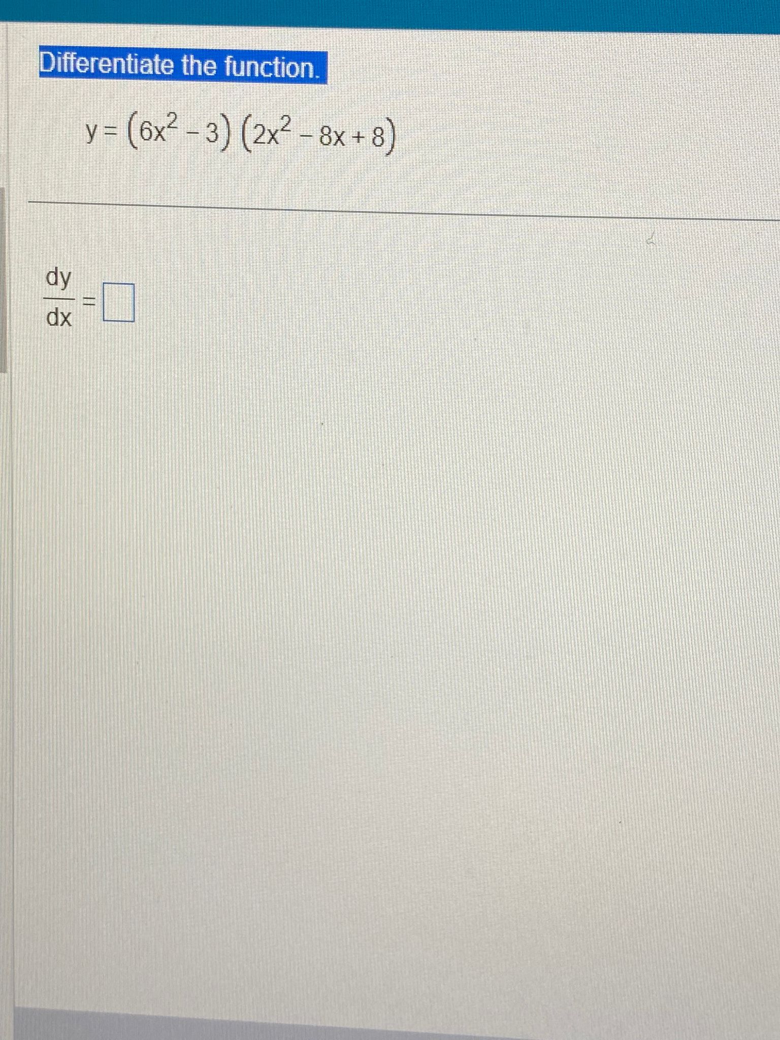 Solved Differentiate the function.y=(6x2-3)(2x2-8x+8)dydx= | Chegg.com