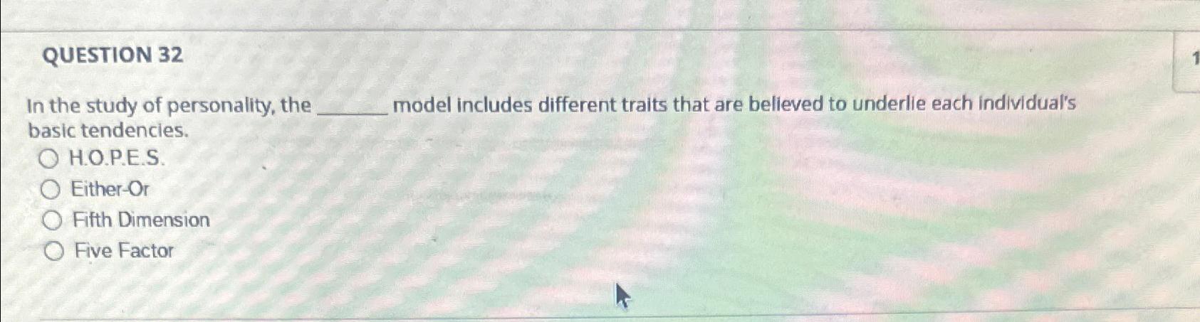 Solved QUESTION 32In the study of personality, the model | Chegg.com