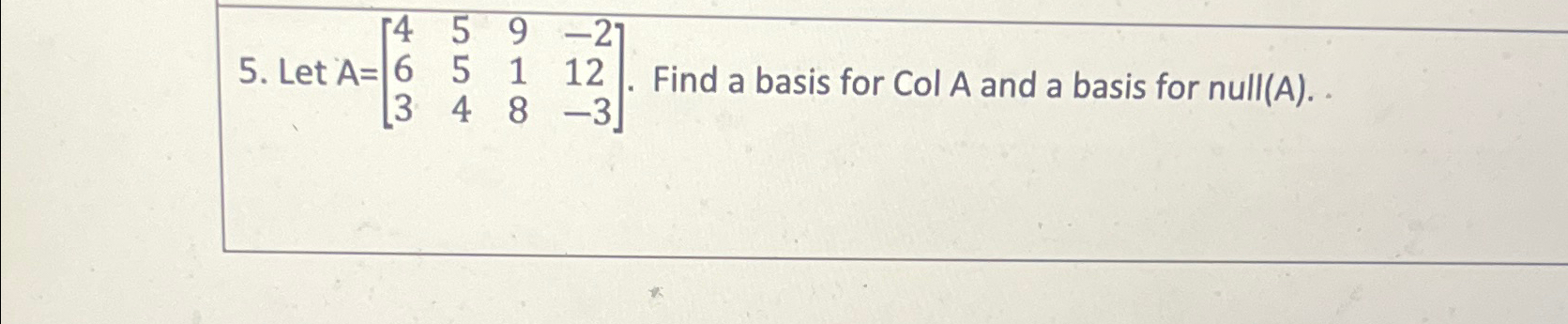 Solved Let A=[459-265112348-3]. ﻿Find a basis for ColA and a | Chegg.com