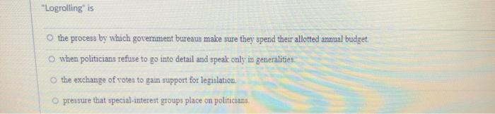 Solved "Logrolling" is the process by which government | Chegg.com
