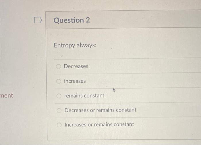 Solved Entropy always: Decreases increases remains constant | Chegg.com