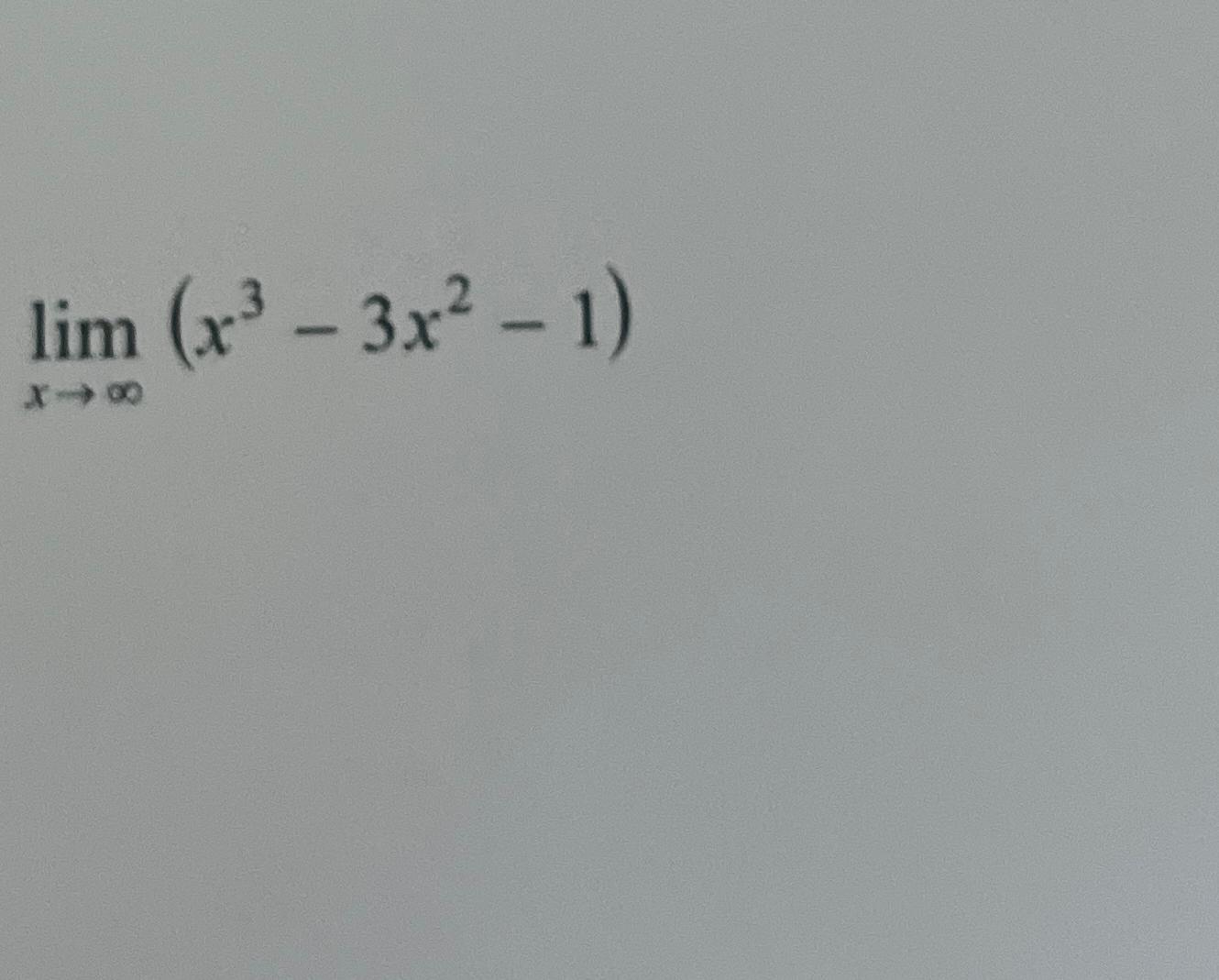 Solved limx→∞(x3-3x2-1) | Chegg.com