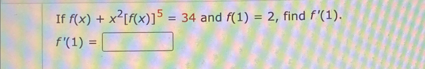 Solved If f(x)+x2[f(x)]5=34 ﻿and f(1)=2, ﻿find f'(1)f'(1)= | Chegg.com
