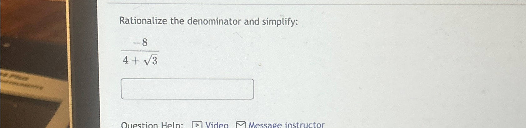 Solved Rationalize the denominator and simplify:-84+32 | Chegg.com