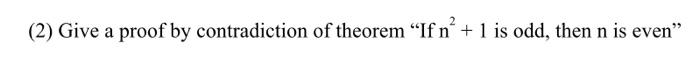 Solved (2) Give a proof by contradiction of theorem "If n2+1 | Chegg.com
