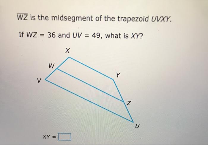 Solved WZ is the midsegment of the trapezoid UVXY. If WZ = | Chegg.com