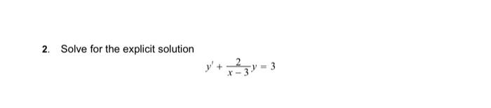 Solved 2. Solve for the explicit solution y′+x−32y=3 | Chegg.com