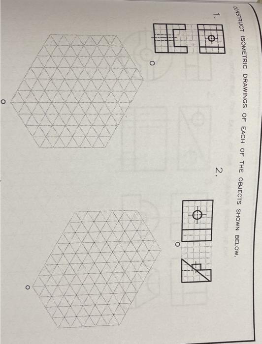 Solved ONSTRUCT ISOMETRIC DRAWINGS OF EACH OF THE OBJECTS | Chegg.com