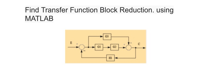 Solved Find Transfer Function Block Reduction. using MATLAB | Chegg.com