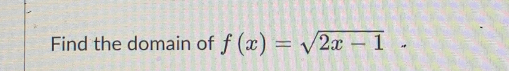 Solved Find the domain of f(x)=2x-12. | Chegg.com
