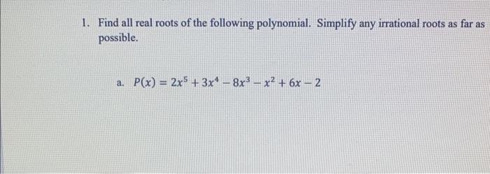 Solved 1. Find all real roots of the following polynomial. | Chegg.com