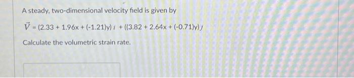 Solved A steady, two-dimensional velocity field is given by | Chegg.com