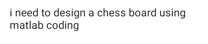 Solved a i need to design a chess board using matlab coding | Chegg.com