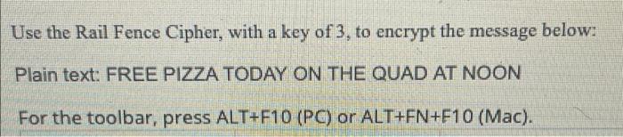Solved Use the Rail Fence Cipher, with a key of 3, to | Chegg.com