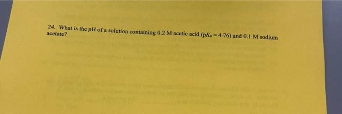 Solved 24. What is the pH of a solution containing 0.2M | Chegg.com