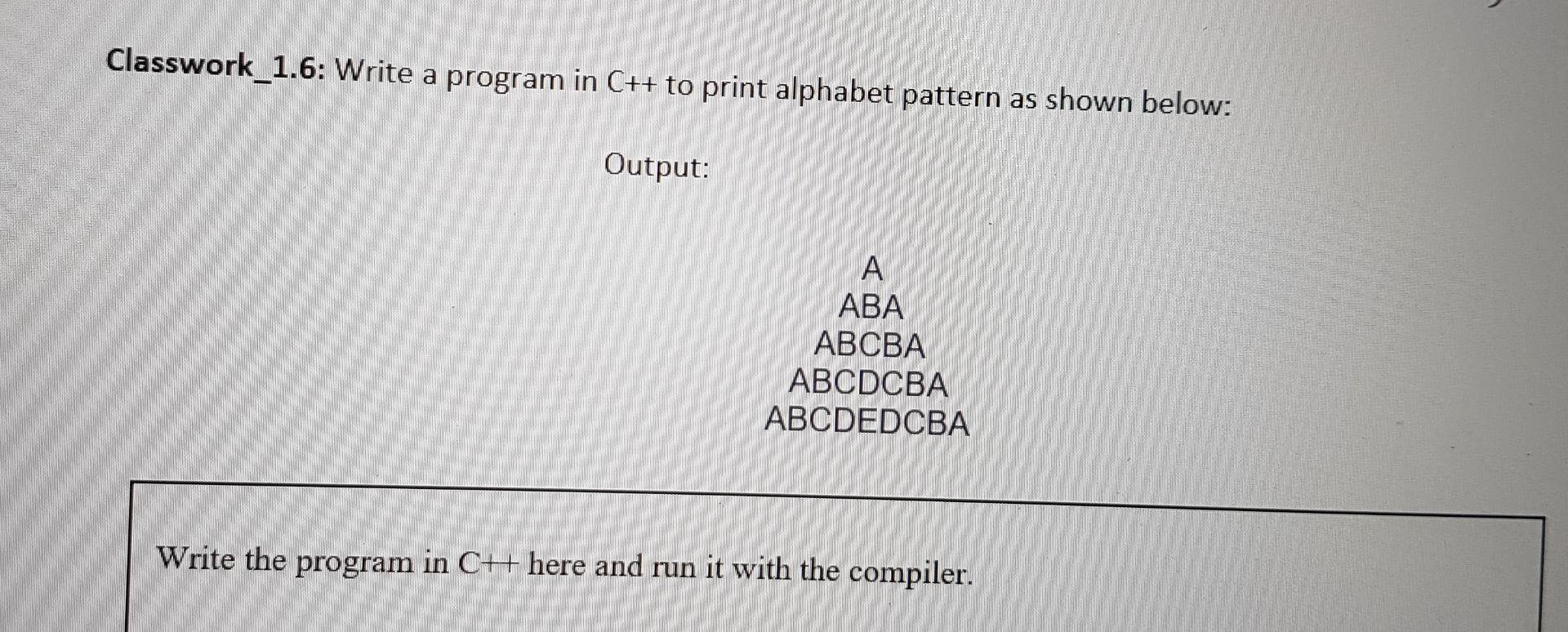 Solved Classwork_1.6: Write a program in C++ to print | Chegg.com