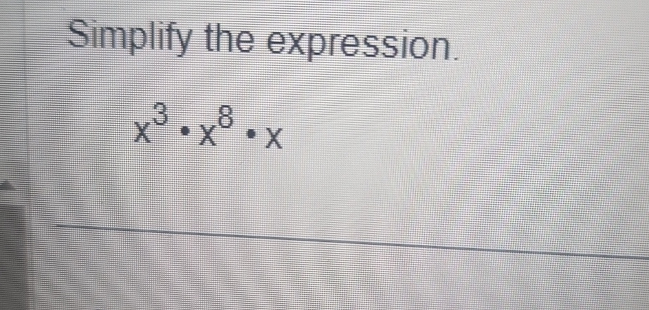Solved Simplify the expression.x3*x8*x | Chegg.com