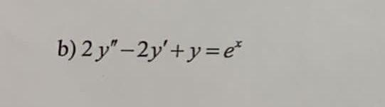 Solved b) 2y"-2y'+y=e* | Chegg.com