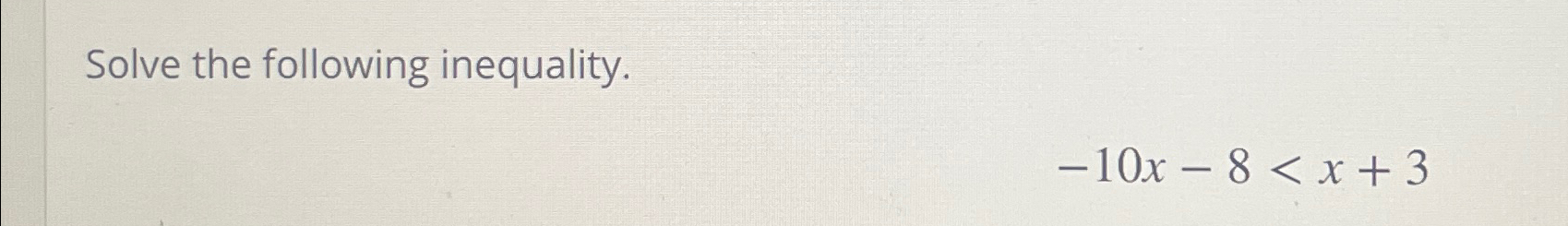 Solve the following inequality.-10x-8 | Chegg.com