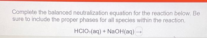 Solved Complete the balanced neutralization equation for the | Chegg.com