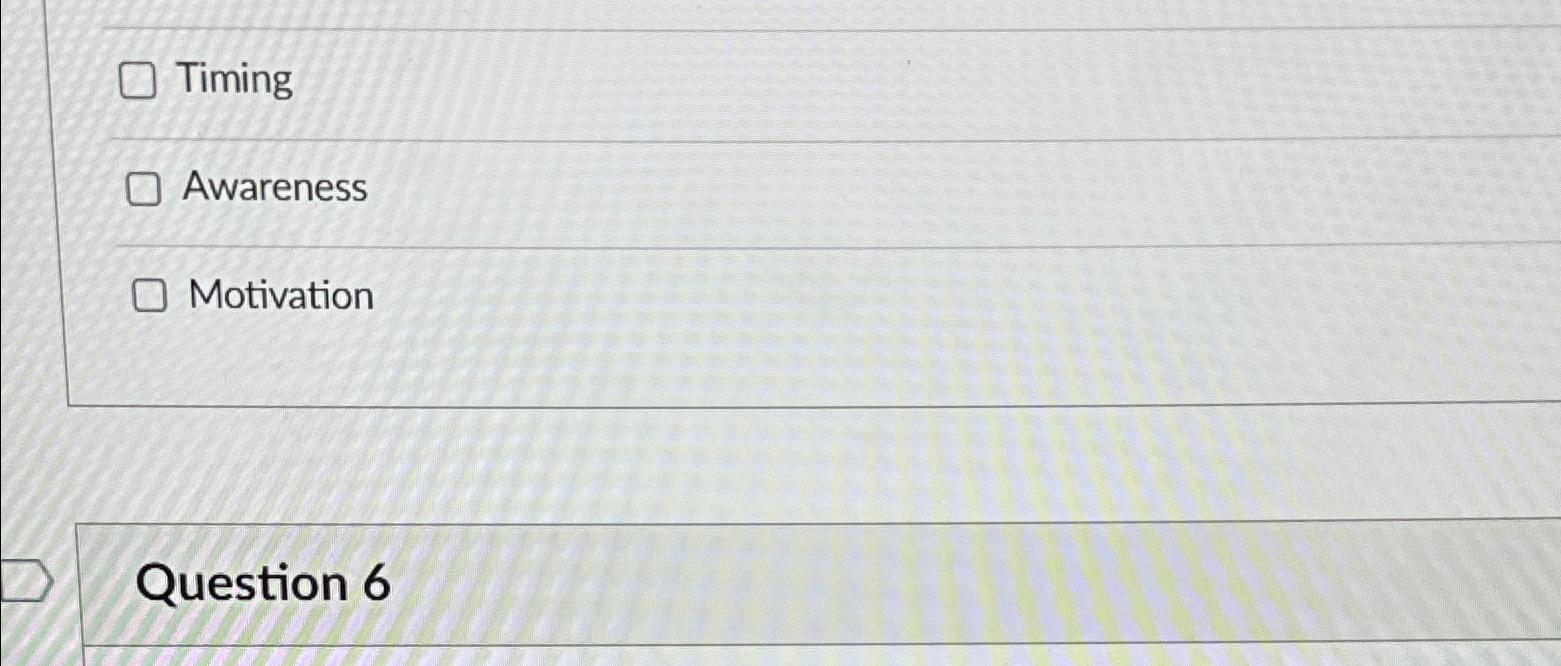 Solved TimingAwarenessMotivationQuestion 6 | Chegg.com